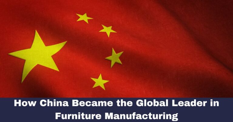 How China Became Global Leader in Furniture Manufacturing
